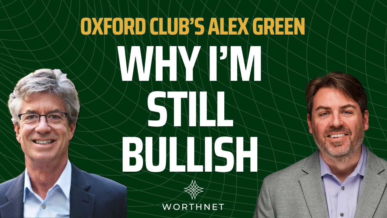 The Oxford Club's Alex Green: Why I'm Still Bullish - WorthNet