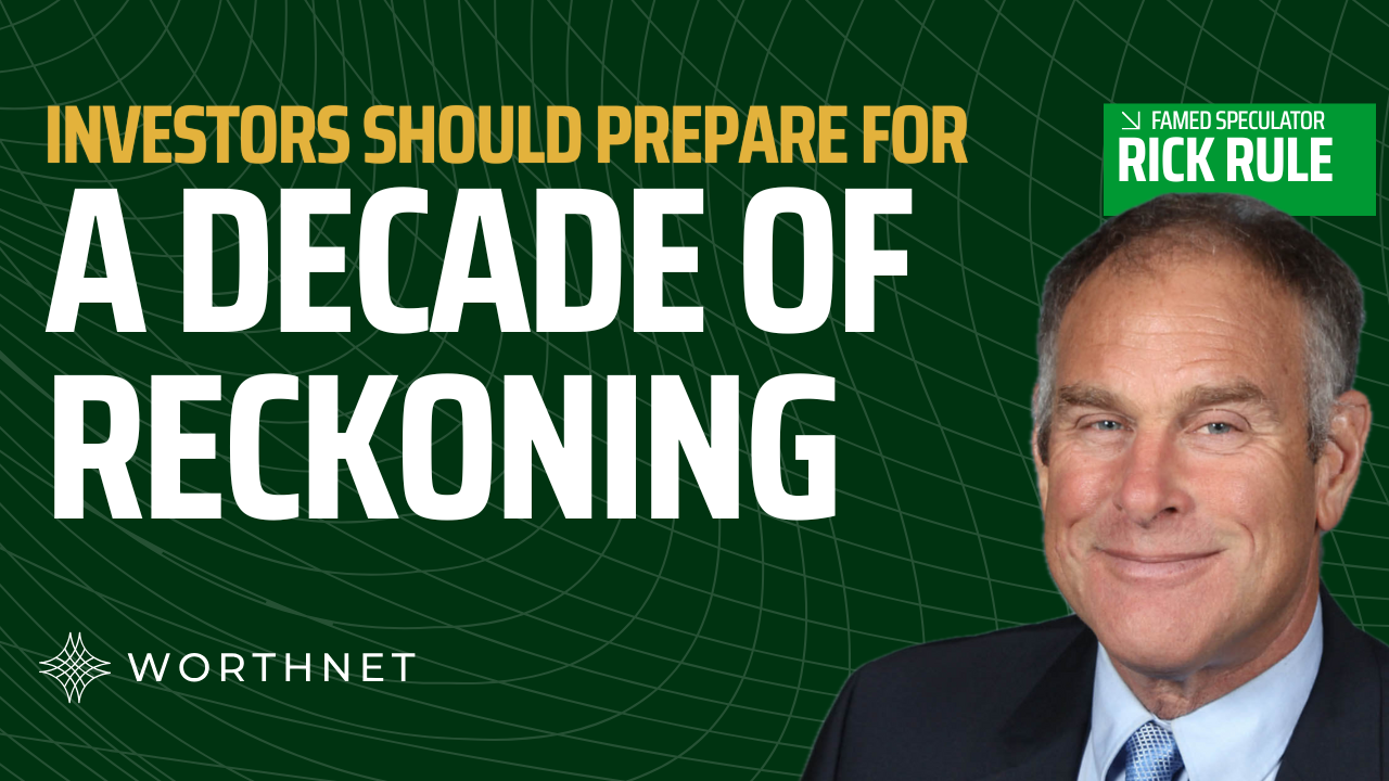 Rick Rule on Inflation, Debt, and America’s Future - WorthNet